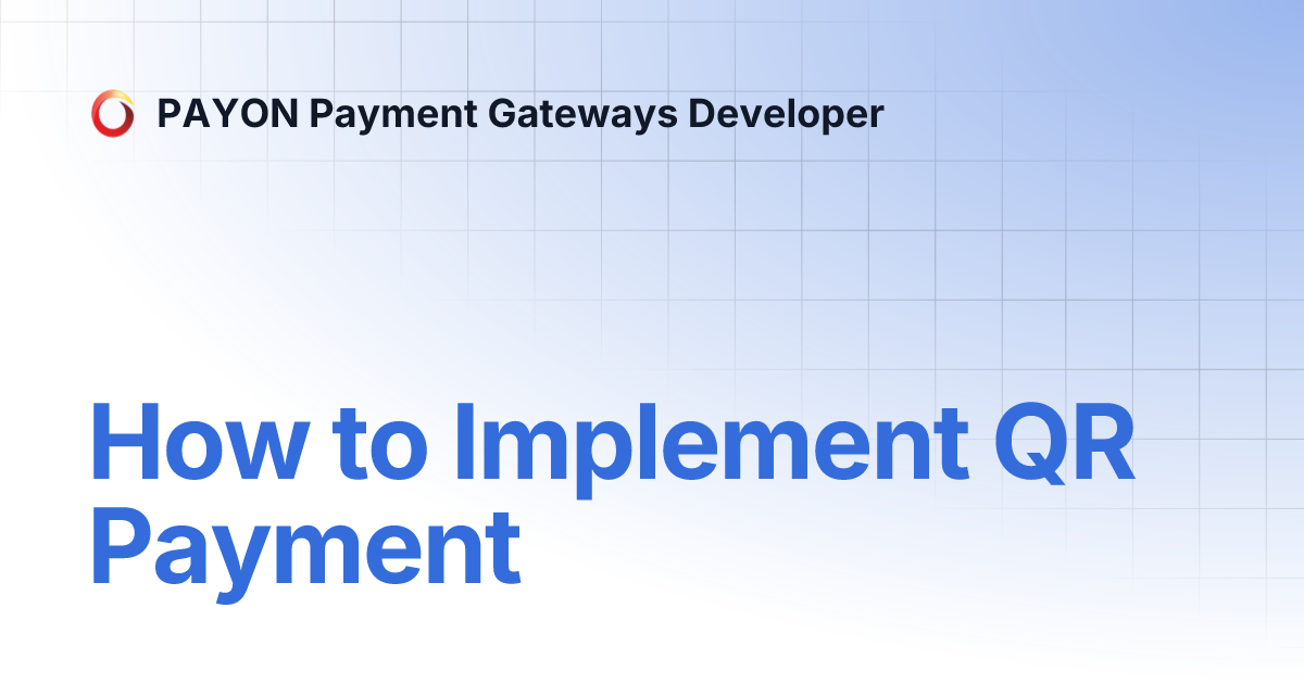 How to Implement QR Payment | PAYON Payment Gateways Developer